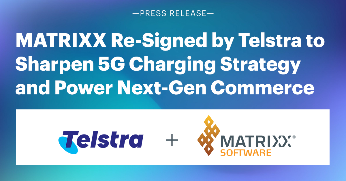 MATRIXX Re-Signed by Telstra to Sharpen 5G Charging Strategy and Power Next-Gen Commerce ...
