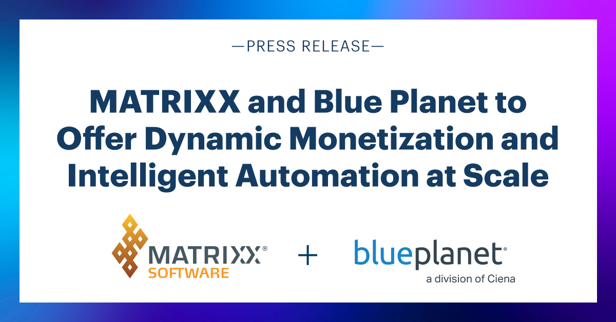 MATRIXX Software and Blue Planet to Offer Dynamic Monetization and ...